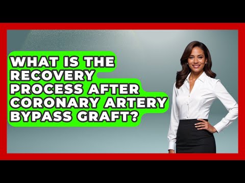 What Is The Recovery Process After Coronary Artery Bypass Graft? - The Health Brief