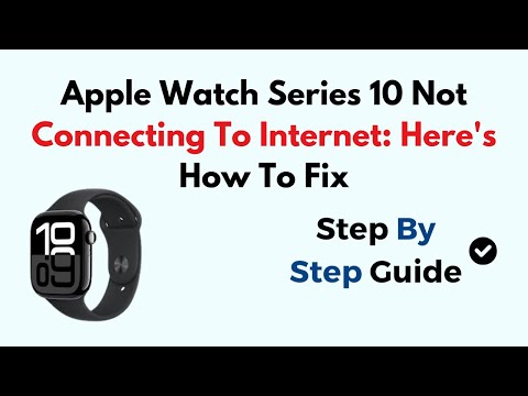 Apple Watch Series 10 Not Connecting To Internet: Here's How To Fix