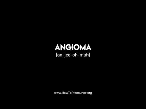 How to Pronounce "angioma"