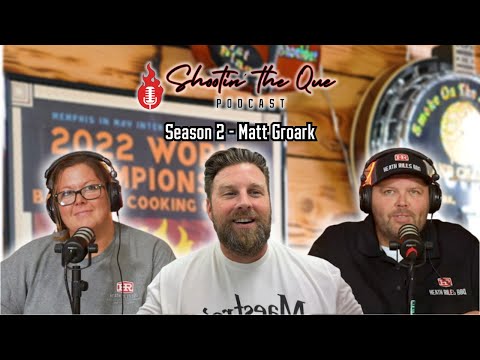 Matt Groark, Groark Boys BBQ - Next Level Chef, Gordon Ramsay, Embers TV | Shootin’ The Que Podcast