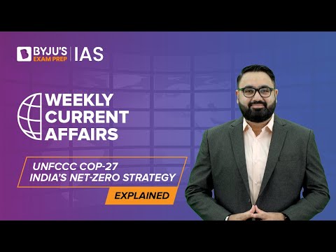 UNFCCC COP-27 India’s Net-Zero Goal & Strategy | Climate Change | UPSC 2023 | BYJU’S Explained