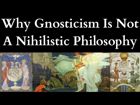 Why Gnosticism Is Not A Nihilistic Philosophy