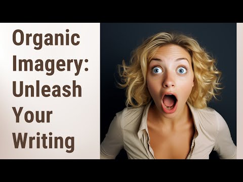 Unleashing Your Writing with Organic Imagery