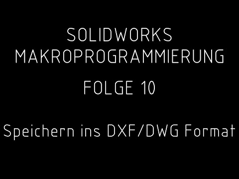 Solidworks Makroprogrammierung Folge 10 - Speichern ins DXF/DWG Format