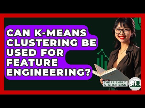 Can K-Means Clustering Be Used For Feature Engineering? - The Friendly Statistician