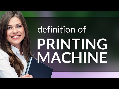 Printing machine • definition of PRINTING MACHINE