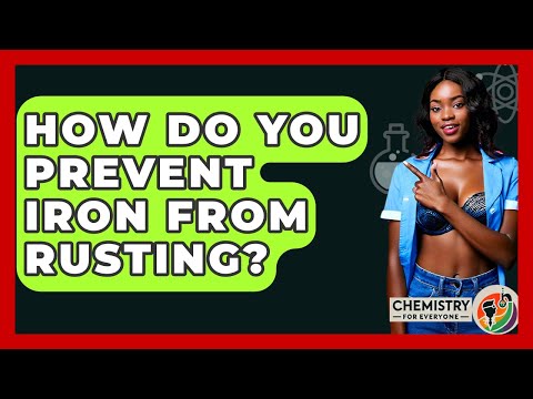 How Do You Prevent Iron From Rusting? - Chemistry For Everyone