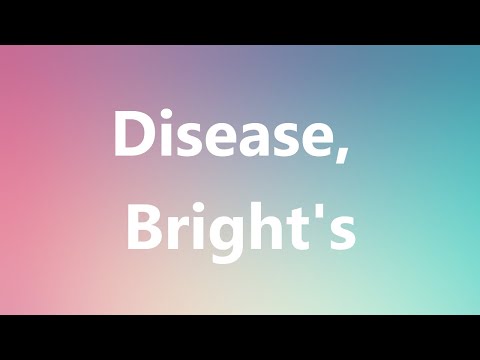 Disease, Bright's - Medical Definition and Pronunciation