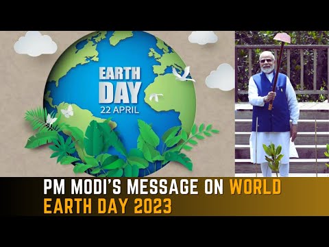Earth Day 2023 | PM Modi's Message on World Earth Day 2023