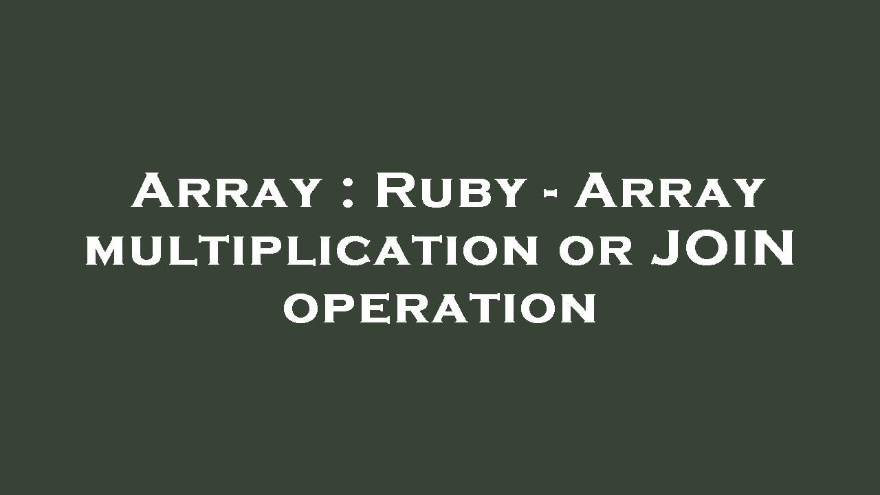 Array : Ruby - Array multiplication or JOIN operation