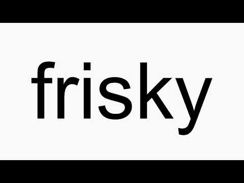 How to pronounce frisky