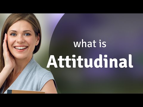 Attitudinal • ATTITUDINAL definition