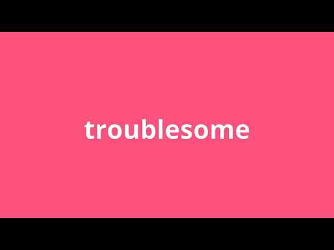 what is the meaning of troublesome