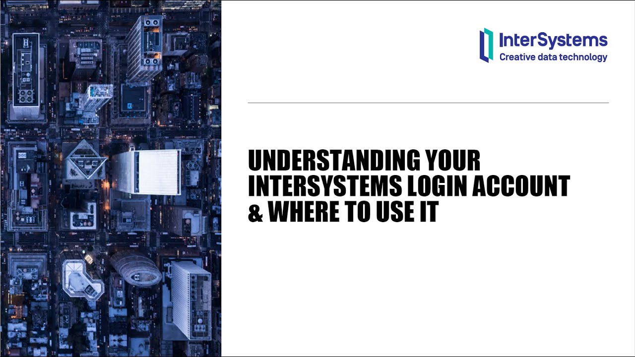 Understanding your InterSystems Login Account & Where to Use It