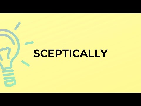 What is the meaning of the word SCEPTICALLY?