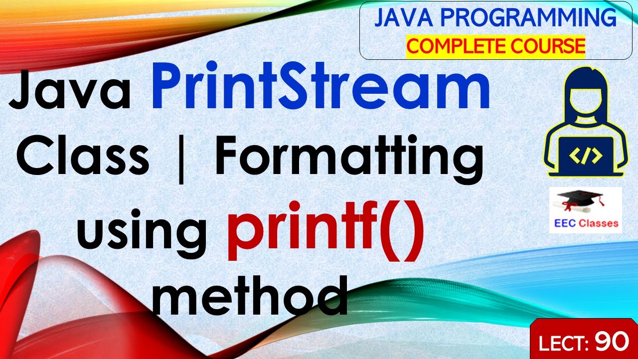 L90: Java PrintStream Class | Formatting using printf() method | Java Programming Lectures in Hindi