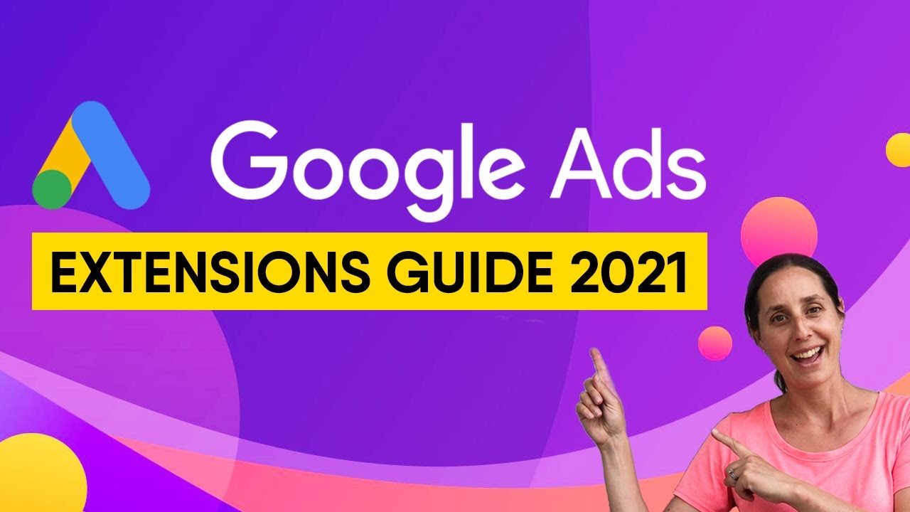 Google Ads Extensions Guide 2022 - All You Need to Know!