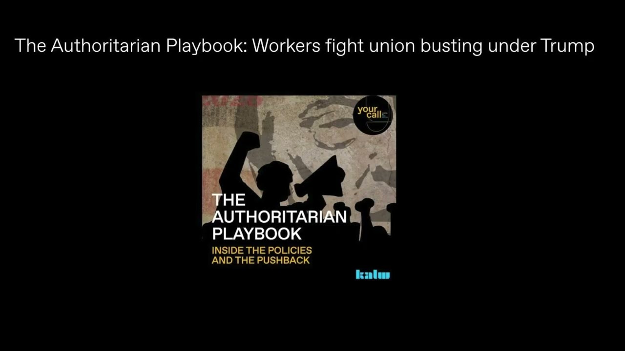 The Authoritarian Playbook: Workers fight union busting under Trump