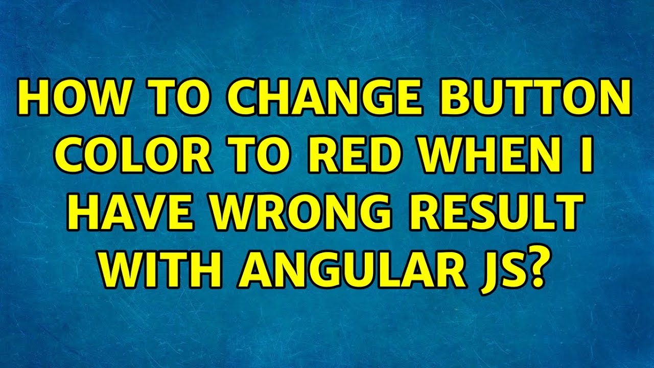 How to change button Color to red when i have wrong result with angular js?