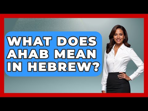 What Does AHAB Mean In Hebrew? - Jewish Teachings For All