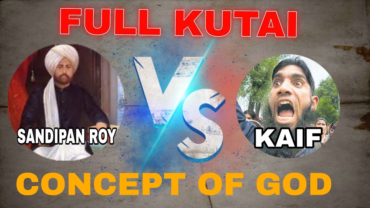 SANDIPAN ROY vs kaif (muslim) concept of God