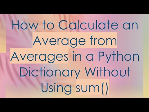 How to Calculate an Average from Averages in a Python Dictionary Without Using sum()