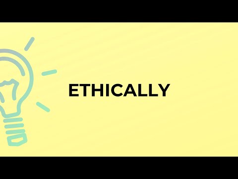 What is the meaning of the word ETHICALLY?