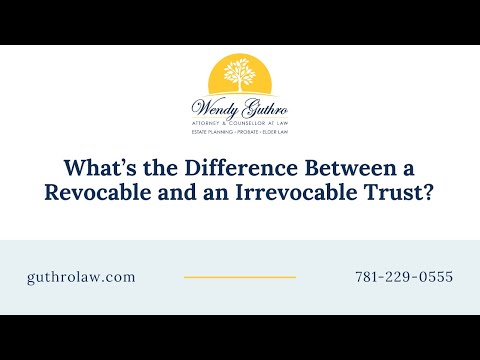 What’s the Difference Between a Revocable and an Irrevocable Trust?