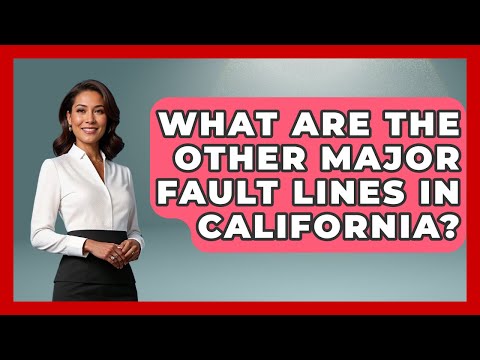 What Are The Other Major Fault Lines In California? - The Geography Atlas