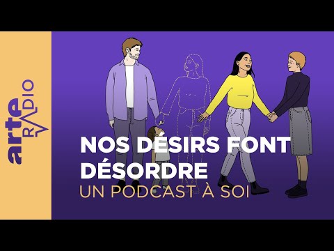 Nos désirs font désordre | Un podcast à soi (40) - ARTE Radio Podcast