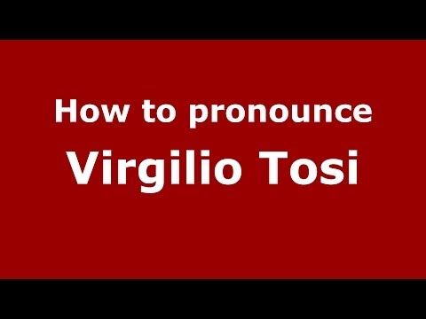 How to pronounce Virgilio Tosi (Italian/Italy) - PronounceNames.com