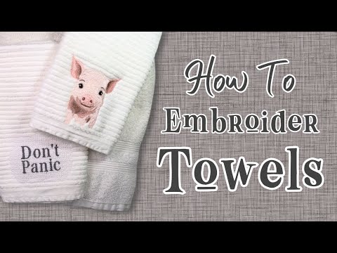 How To Machine Embroider Towels - The Definitive Guide to Terry Cloth