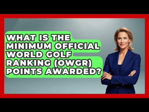 What Is The Minimum Official World Golf Ranking (OWGR) Points Awarded? - All About Golf Pros