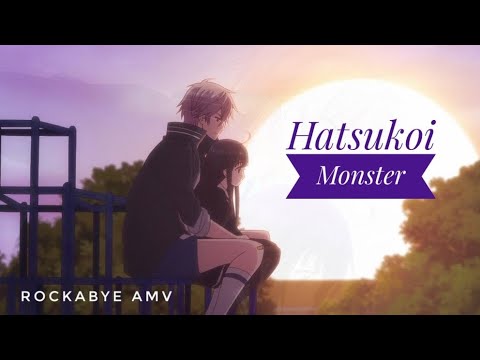 First Love Monster (Hatsukoi Monster) - Rockabye 【AMV】