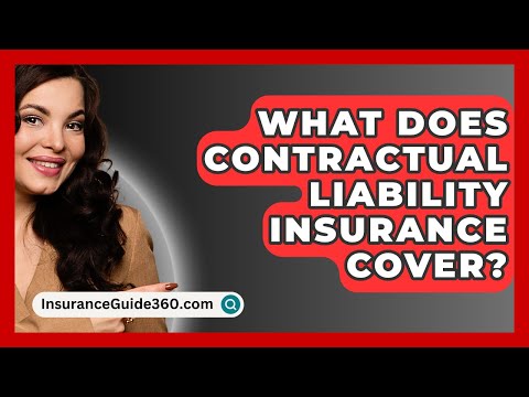 What Does Contractual Liability Insurance Cover? - InsuranceGuide360.com