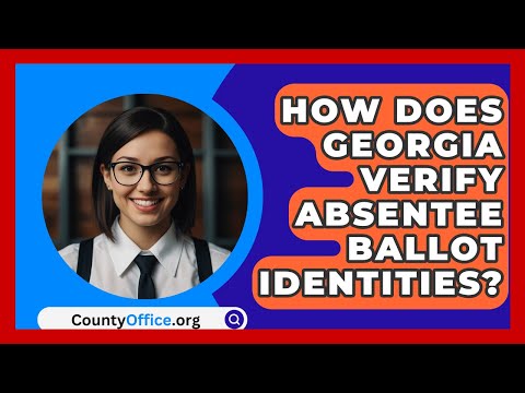 How Does Georgia Verify Absentee Ballot Identities? | CountyOffice News