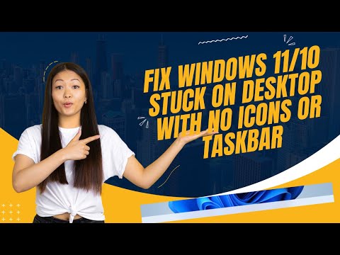 Fix Windows 11/10 Stuck on Desktop with No Icons or Taskbar