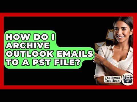 How Do I Archive Outlook Emails To A PST File? - TheEmailToolbox.com