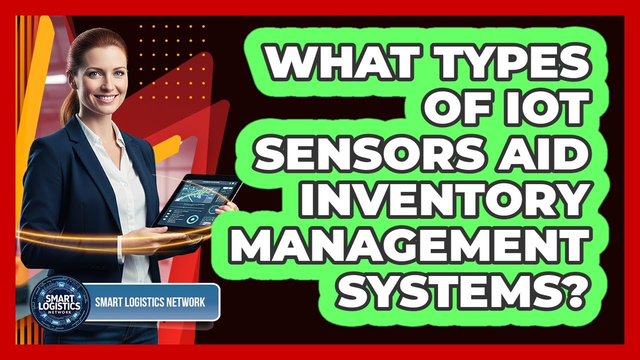 What Types of IoT Sensors Aid Inventory Management Systems?