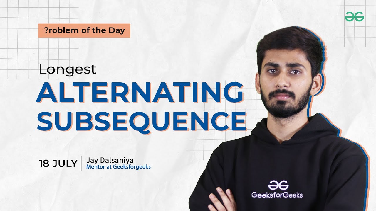 POTD- 18/07/2024 | Longest Alternating Subsequence | Problem of the Day | GeeksforGeeks Practice