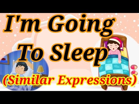 I'm Going To Sleep (Similar Expressions)