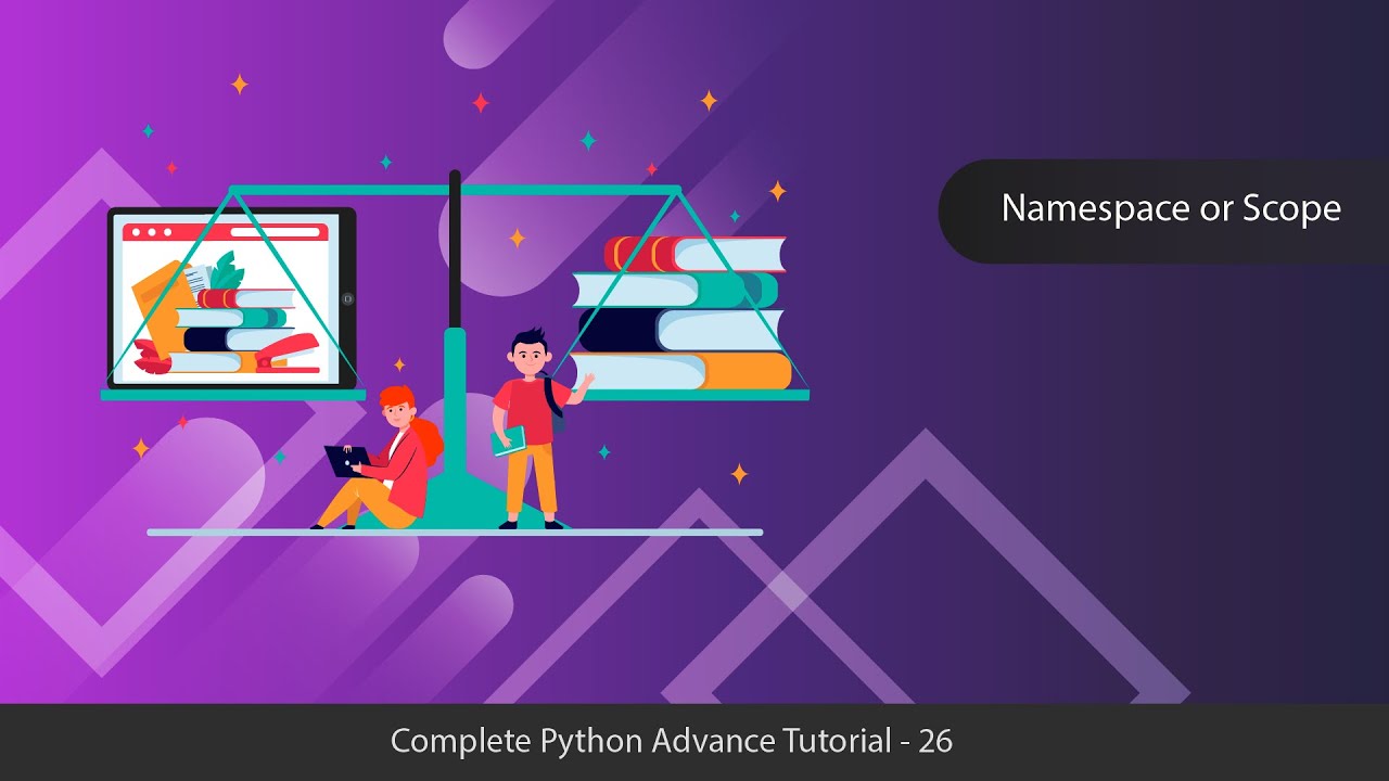 Namespace or Scope - Python Advanced Tutorial Series - 26