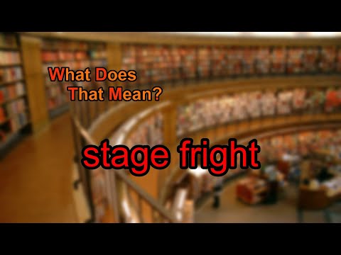 What does stage fright mean?