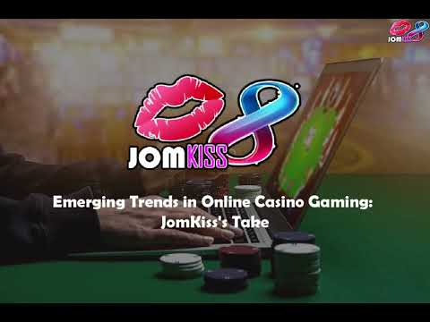 Emerging Trends in Online Casino Gaming: JomKiss's Take