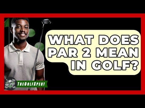 What Does PAR 2 Mean In Golf? - The Golf Xpert