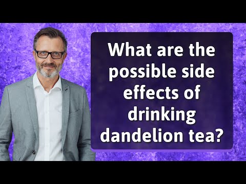What are the possible side effects of drinking dandelion tea?