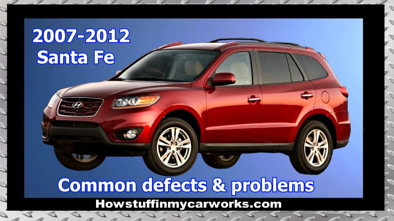 Hyundai santa Fe 2nd Gen 2007 to 2012 common problems, issues, defects and complaints
