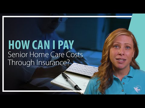 How can I Pay Senior Home Care Costs Through Insurance?