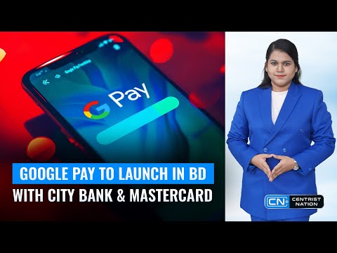 Google Pay to Launch in BD with City Bank & Mastercard | Centrist Nation News