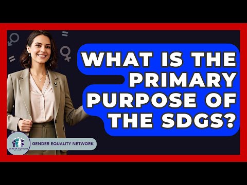 What Is The Primary Purpose Of The SDGs? - Gender Equality Network